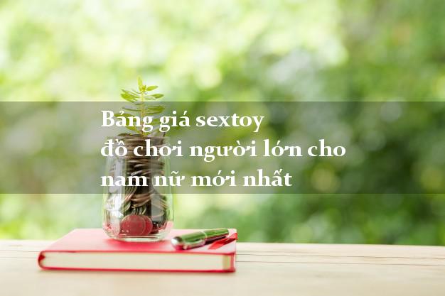 Bảng Giá Sextoy đồ Chơi Người Lớn Cho Nam Nữ Mới Nhất